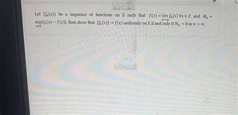 Solved Let Fnx ﻿be A Sequence Of Functions On E ﻿such