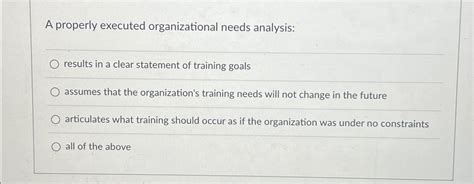 Solved A Properly Executed Organizational Needs Chegg