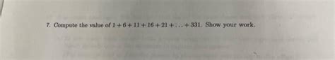 Solved 7 Compute The Value Of 1 6 11 16 21 … 331 Show Your