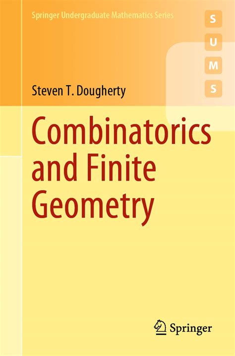 Combinatorics And Finite Geometry Springer Undergraduate Mathematics Series Dougherty Steven