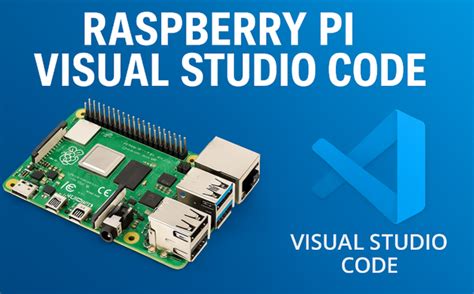 How To Set Up Visual Studio Code On Raspberry Pi Local And Remote