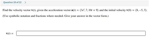Solved Find The Velocity Vector V T Given The Acceleration Chegg