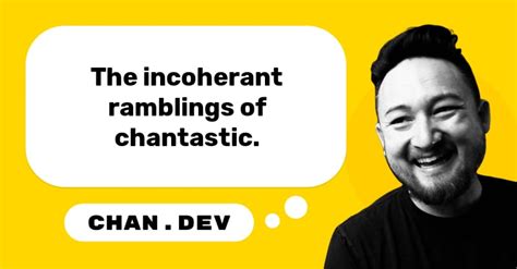 The Incoherant Ramblings Of Chantastic Chan Dev