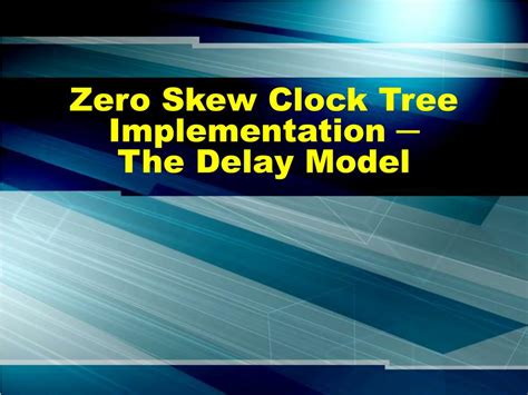 Ppt Zero Skew Clock Tree Implementation ─ The Delay Model Powerpoint
