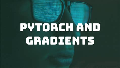 Pytorch And Gradients