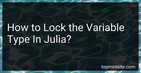 How To Lock The Variable Type In Julia In 2024