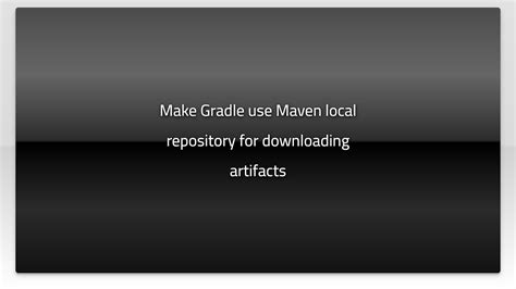 Make Gradle Use Maven Local Repository For Downloading Artifacts Youtube