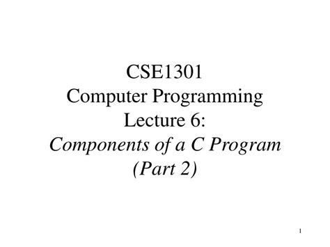 Ppt Cse1301 Computer Programming Lecture 6 Components Of A C Program