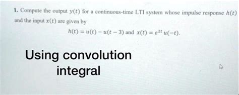 Compute The Output Yt For Continuous Time Lti System Whose Impulse Response Ht And The Input Xt