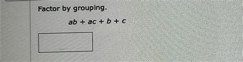 Solved Factor By Grouping Ab Ac B C Chegg Com