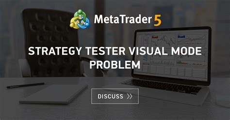 Strategy Tester Visual Mode Problem Strategy Tester Mql4 And