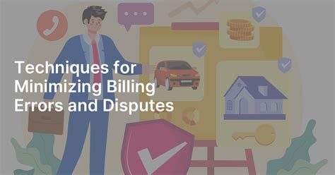 Techniques For Minimizing Billing Errors And Disputes