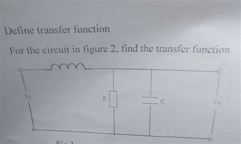 Solved Define Transfer Function For The Circuit In Figure 2