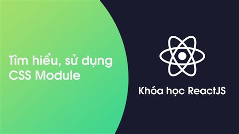 Khóa Học Reactjs Bài 32 Tìm Hiểu Và Sử Dụng Css Module Youtube