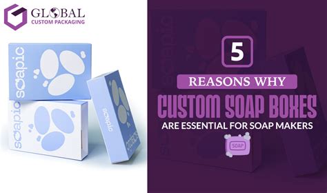 5 Reasons Why Custom Soap Boxes Are Essential For Soap Makers