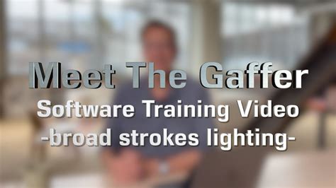 Meet The Gaffer 291 Software Training Video Broad Strokes Lighting