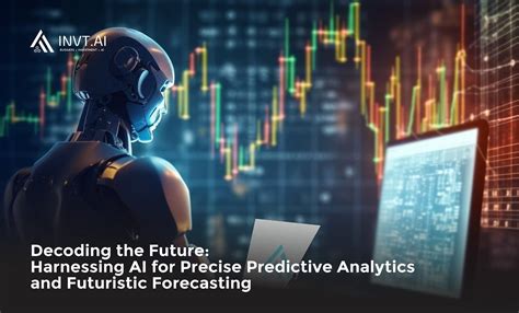 Decoding The Future Harnessing Ai For Precise Predictive Analytics And Futuristic Forecasting