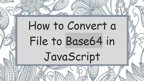 How To Convert A File To Base64 In Javascript Youtube