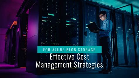 Cost Management Strategies For Azure Blob Storage