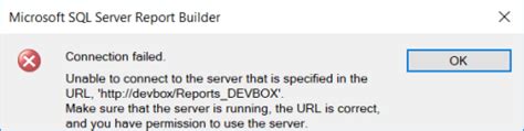 Report Builder 3 0 Unable To Connect To The Server That Is Specified In The Url