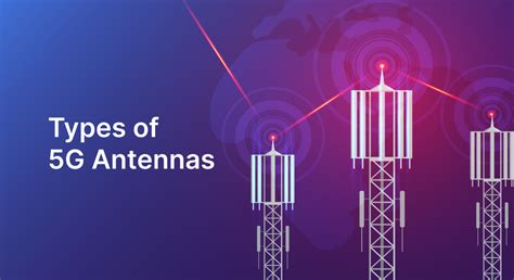 Types Of 5g Antennas A Guide To Technologies For Next Gen Connectivity