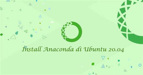 tutorial install anaconda di ubuntu 20 04 linuxid