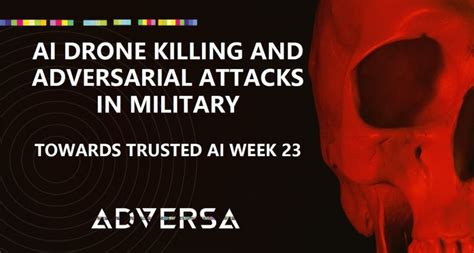 Adversa Ai On Linkedin Towards Trusted Ai Week 23 Ai Drone Killing And Adversarial Attacks In