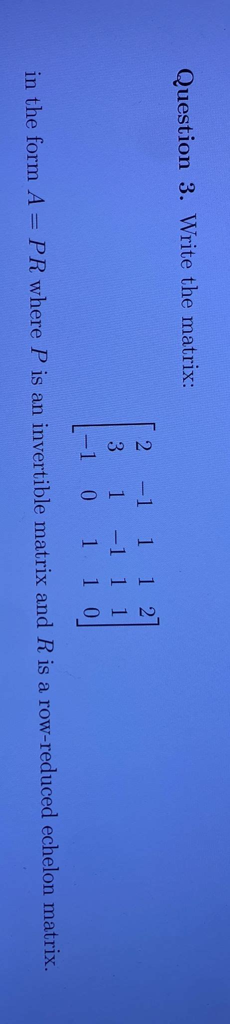 Solved Question 3 ﻿write The Matrix 2 111231 111 10110 In