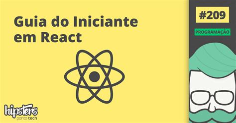 Guia Do Iniciante Em React Hipsters Hipsters Ponto TechHipsters Ponto Tech