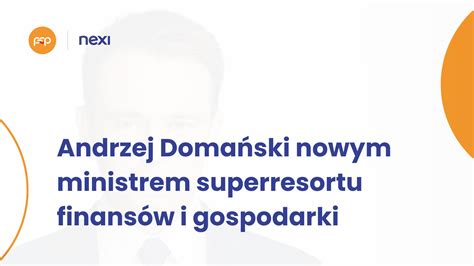 Andrzej Domański Nowym Ministrem Superresortu Finansów I Gospodarki