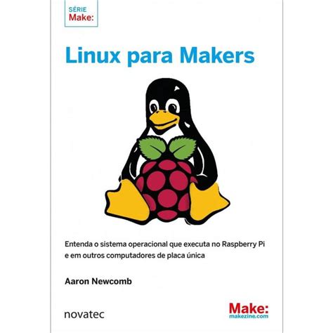 Linux Para Makers Entenda O Sistema Operacional Que Executa No Raspberry Pi E Em Outros