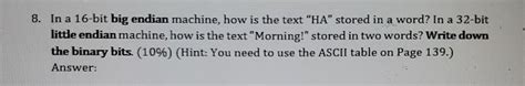 Solved 8 In A 16 Bit Big Endian Machine How Is The Text