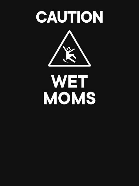 Lofe Caution Wet Moms T Shirt For Sale By Sodestetoj Redbubble Caution Wet Moms T Shirts