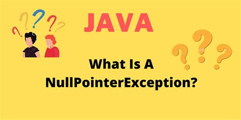 What Is A Nullpointerexception In Java Lets Understand And Learn How