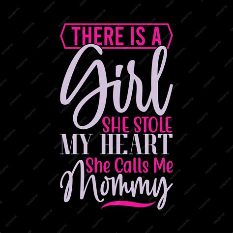 Premium Vector There Is A Girl She Stole My Heart She Calls Me Mommy