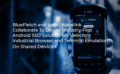 Bluefletch And Ivanti Wavelink Collaborate To Deliver Industry First