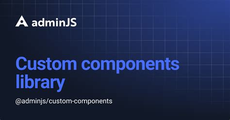 Custom Components Library Adminjs
