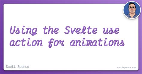 Using The Svelte Use Action For Animations Scott Spence