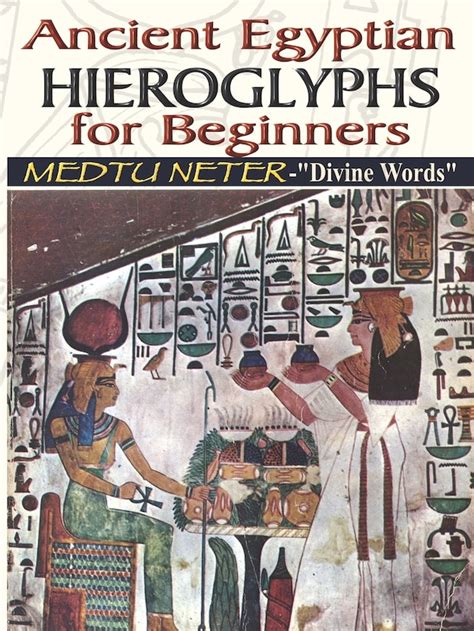 Ancient Egyptian Hieroglyphs For Beginners Medtu Neter Divine Words