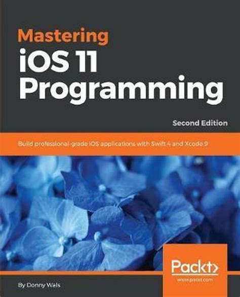 mastering ios 11 programming donny wals 9781788398237 boeken