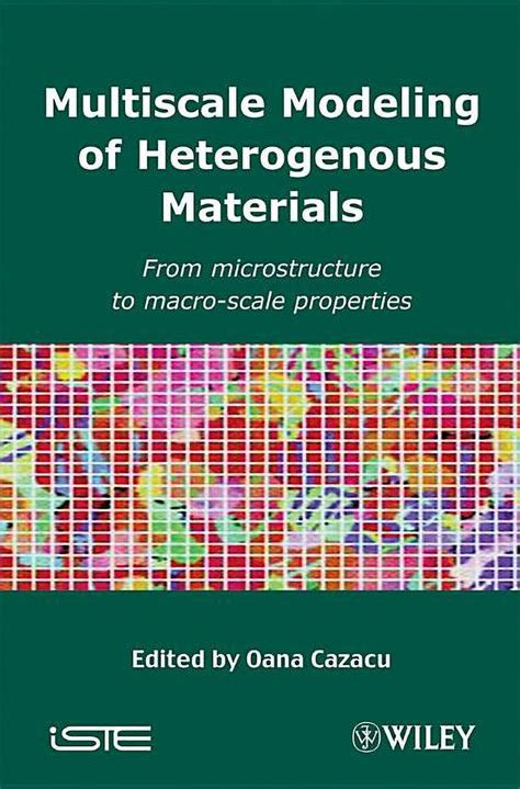 Multiscale Modeling Of Heterogenous Materials From Microstructure To Macro Scale Properties