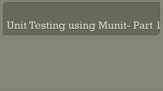 Unit Testing Using Munit Part PPT