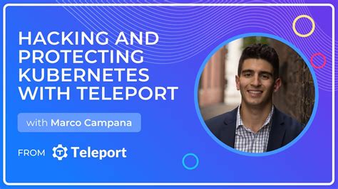 Hacking And Protecting Kubernetes With Goteleport Youtube