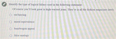 Solved Identify The Type Of Logical Fallacy Used In The Following