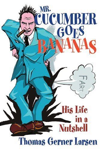 Buy Mr Cucumber Goes Bananas His Life In A Nutshell Online At Desertcartindia