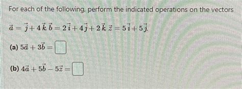 solved for each of the following perform the indicated