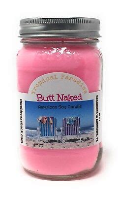 Butt Naked Pure Soy Candle Hand Poured In Mason Jar Ships Free Ebay