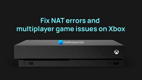 Fix Nat Errors And Multiplayer Game Issues On Xbox