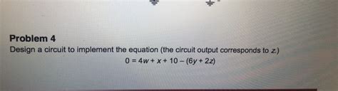 Solved Problem 4 Design A Circuit To Implement The Equation Chegg Com