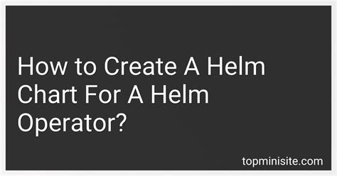 how to create a helm chart for a helm operator in 2024